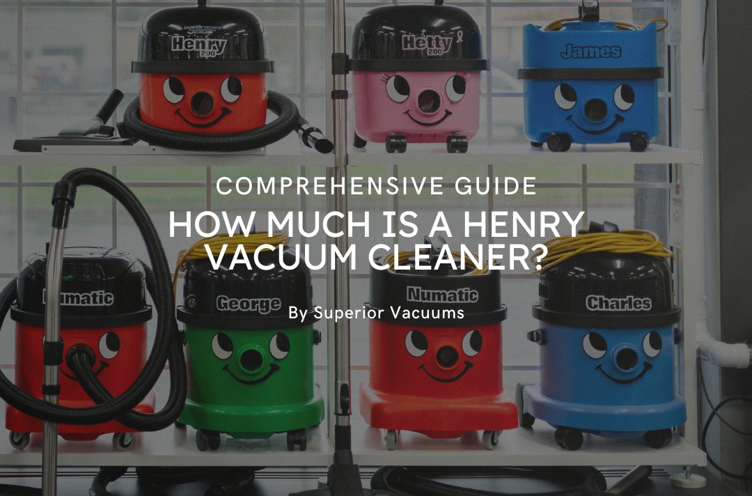 How Much is a Henry Vacuum Cleaner? – Superior Vacuums